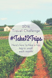 How to Travel More Often - 12 Trips in 12 Months - A Friend Afar
